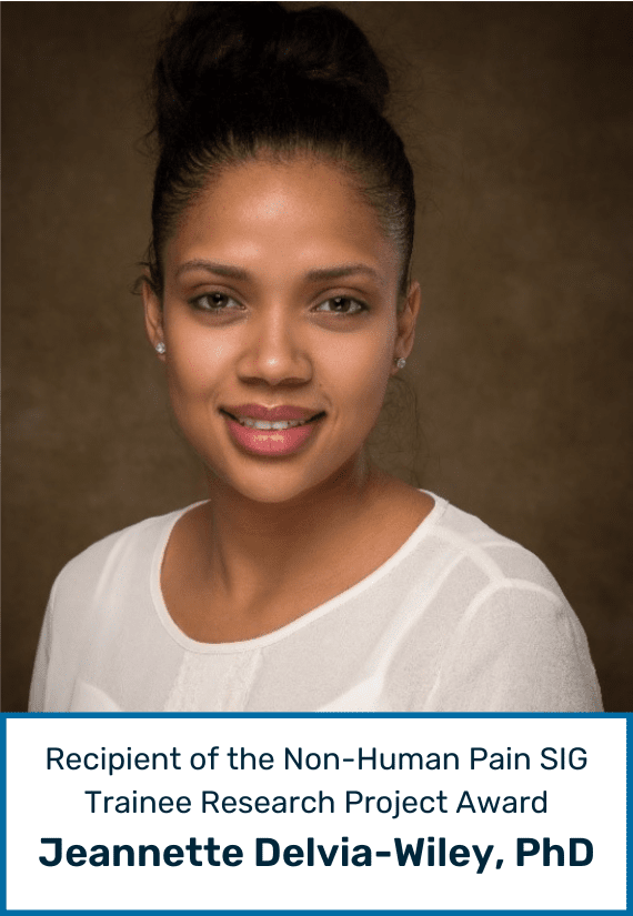 Jeannette Delvia-Wiley, PhD to receive the Non-Human Pain SIG Trainee ...