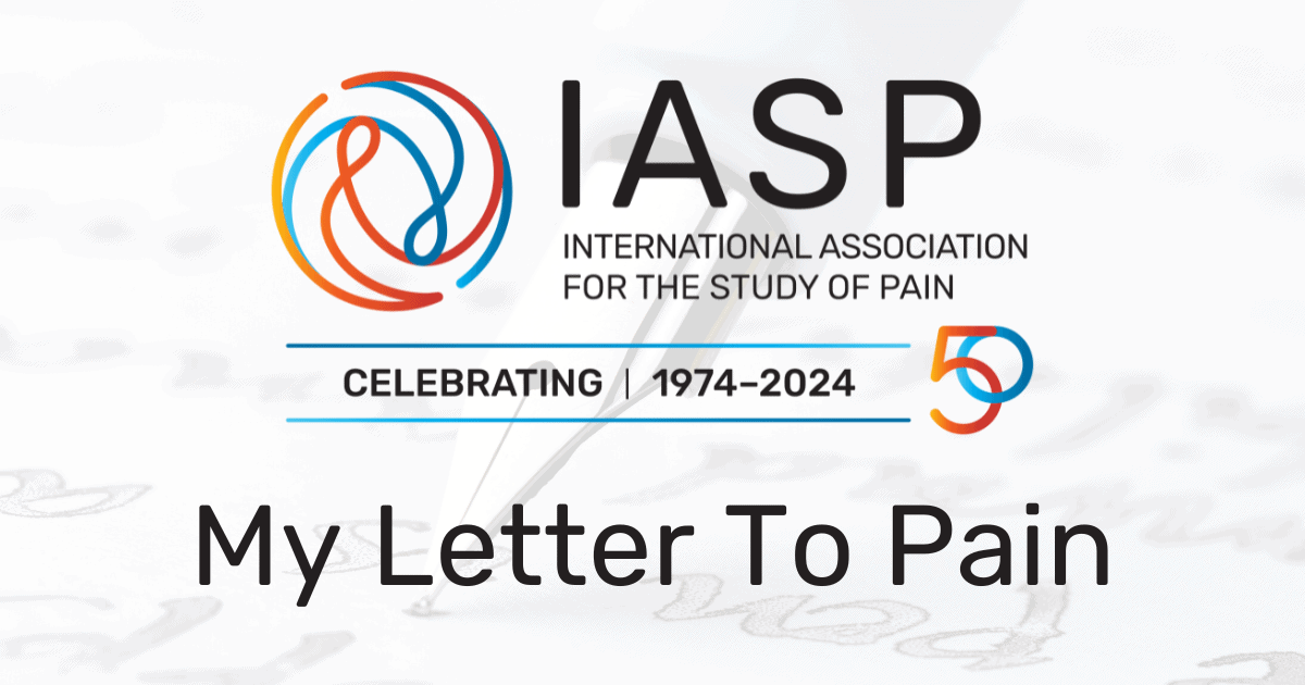 My Letter to Pain - International Association for the Study of Pain (IASP)