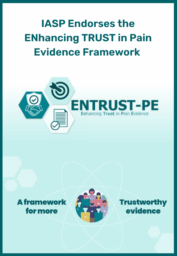 IASP Formally Endorses the ENhancing TRUST in Pain Evidence (ENTRUST-PE ...